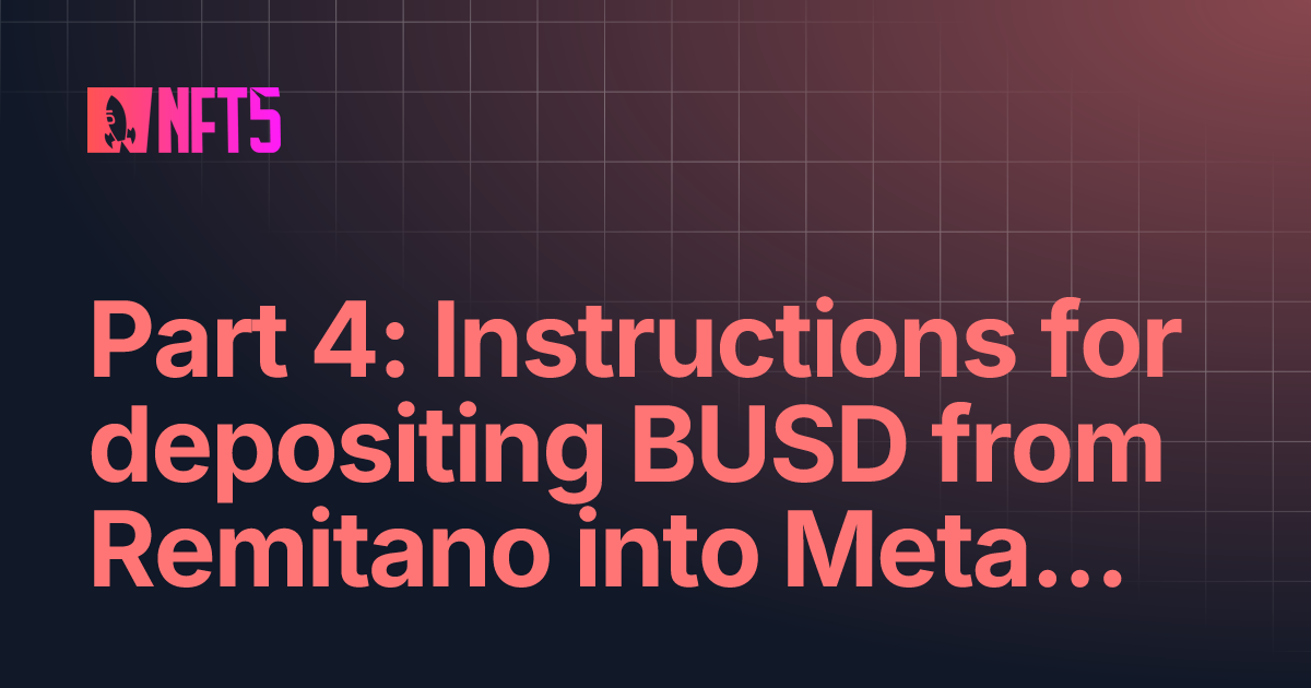 Part 4: Instructions for depositing BUSD from Remitano into Metamask ...